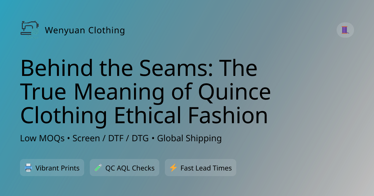 Behind the Seams: The True Meaning of Quince Clothing Ethical Fashion
