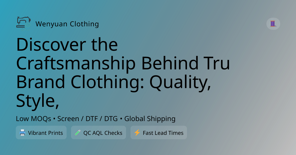 Discover the Craftsmanship Behind Tru Brand Clothing: Quality, Style ...