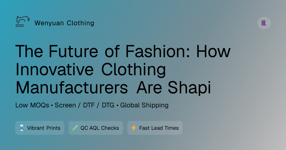 The Future of Fashion: How Innovative Clothing Manufacturers Are ...