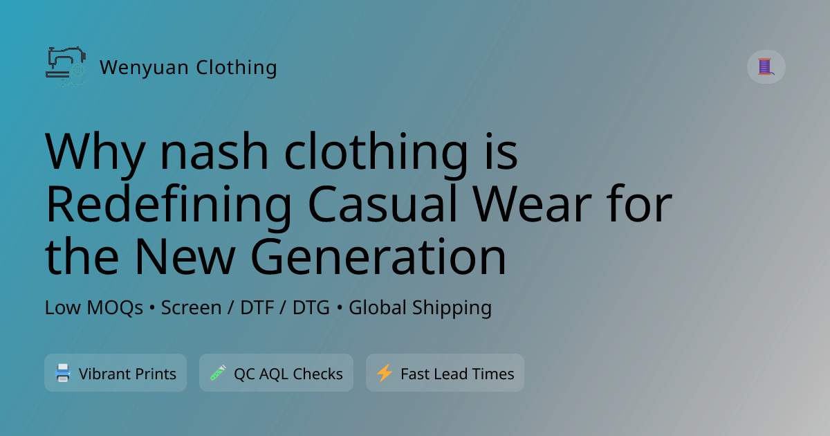 Why nash clothing is Redefining Casual Wear for the New Generation